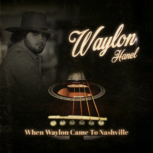 Country Artist Waylon Hanel – Music Matters Magazine